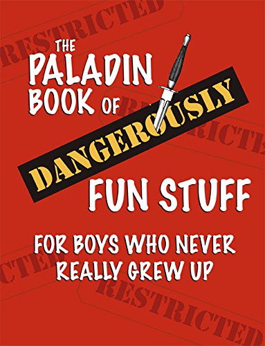 The Paladin Book of Dangerously Fun Stuff: For Boys Who Never Really ...
