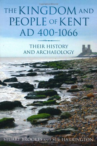 The Kingdom and People of Kent, AD 400-1066: Their History and ...