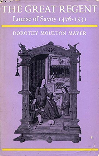 The Great Regent: Louise of Savoy, 1476-1531: mayer, dorothy: Amazon ...