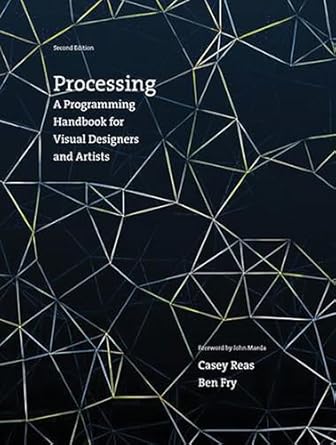 Processing, second edition: A Programming Handbook for Visual Designers ...