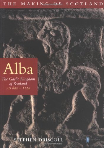 Alba: The Gaelic Kingdom of Scotland AD 800-1124 (The making of ...