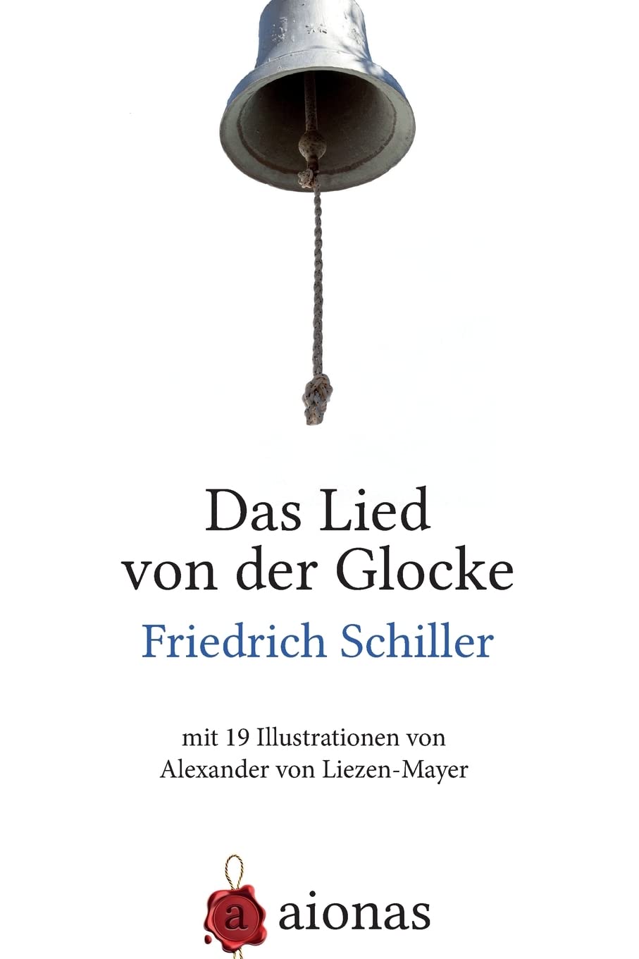 Das Lied von der Glocke: mit 19 Illustrationen von Alexander von Liezen ...