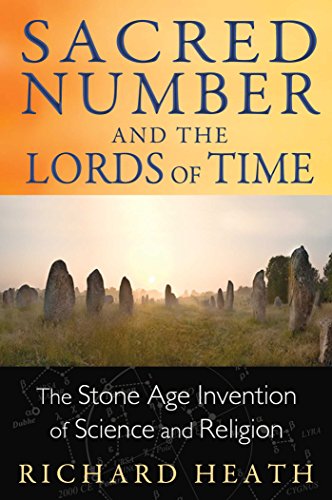 Sacred Number and the Lords of Time: The Stone Age Invention of Science ...