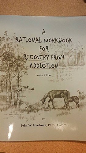 Rational Workbook for Recovery From Addiction: John Herdman, MD ...