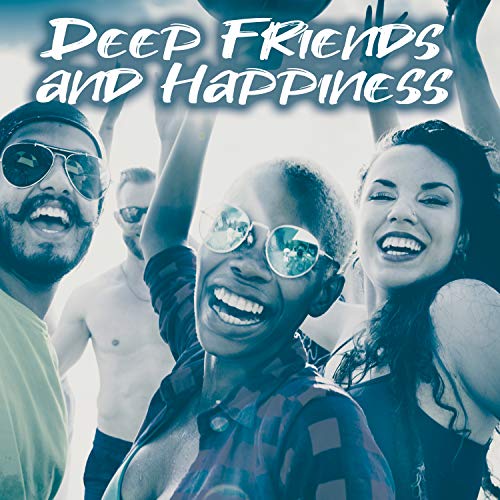 Deep Friends and Happiness by VARIOUS ARTISTS on Amazon Music Unlimited