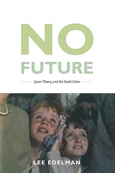 No Future: Queer Theory and the Death Drive (Series Q): Edelman, Lee ...