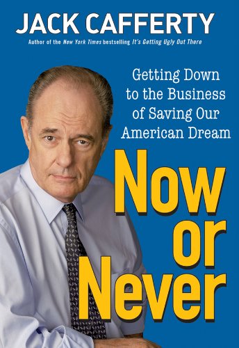 Now or Never: Getting Down to the Business of Saving Our American Dream ...