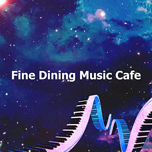 Amazon MusicでFine Dining MusicのFine Dining Music Cafeを再生する