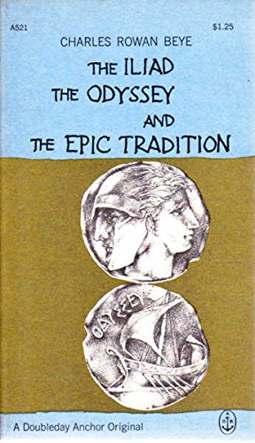 The Iliad, the Odyssey, and the Epic Tradition : Beye, Charles Rowan ...