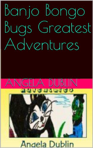 Banjo Bongo Bugs Greatest Adventures eBook : Dublin, Angela: Amazon.ca ...