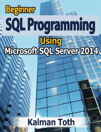 Beginner SQL Programming Using Microsoft SQL Server 2014 eBook : Toth, Kalman: Amazon.in: Books