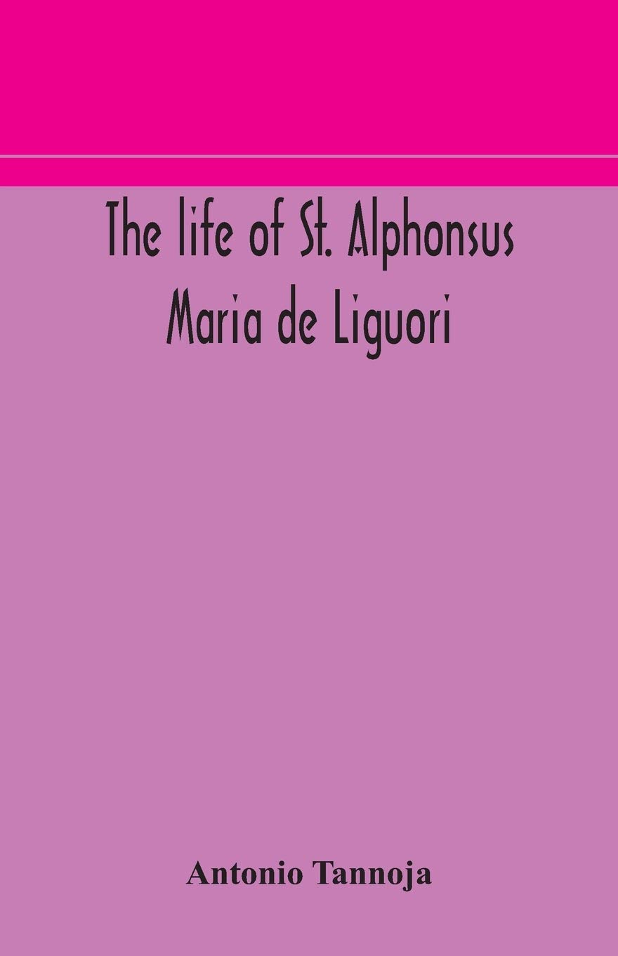 Buy The life of St. Alphonsus Maria de Liguori, Bishop of St. Agatha of ...