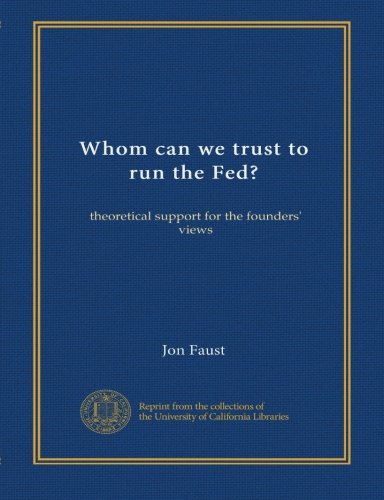 Whom can we trust to run the Fed?: theoretical support for the founders ...