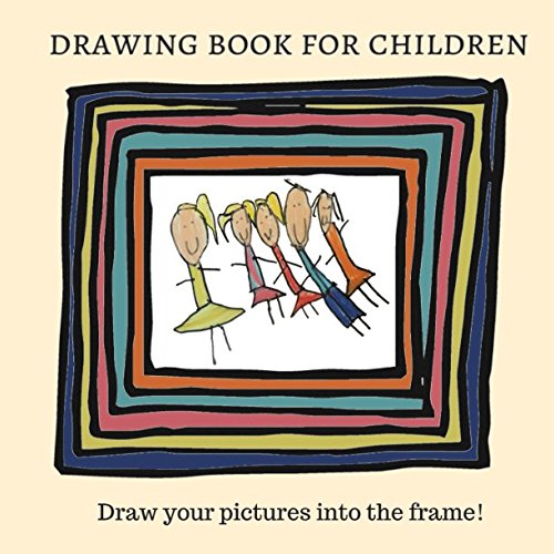 Drawing Book for Children: Draw your pictures into the frame ...