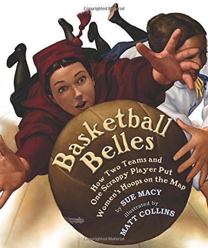 Basketball Belles: How Two Teams and One Scrappy Player Put Women's ...