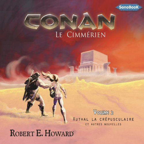 Xuthal la Crépusculaire et autres nouvelles: Conan le Cimmérien 2 ...