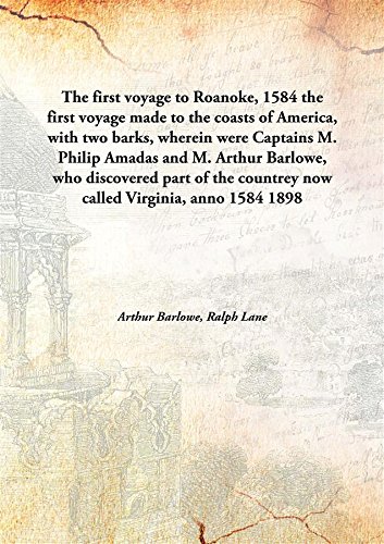 The First Voyage To Roanoke, 1584 The First Voyage Made To The Coasts ...