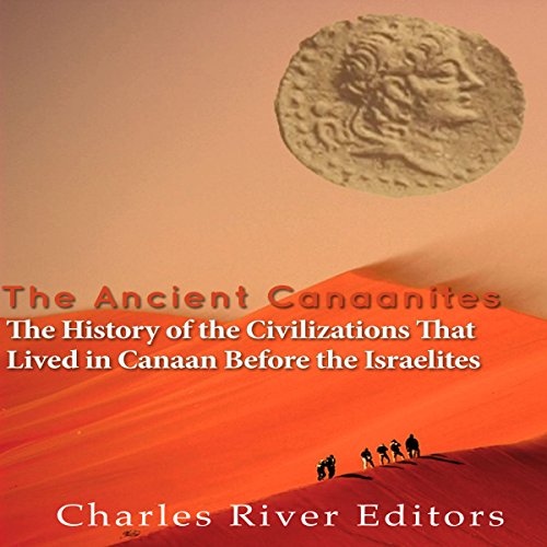The Ancient Canaanites: The History of the Civilizations That Lived in ...