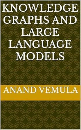 Knowledge Graphs and Large Language Models eBook : Vemula, Anand ...