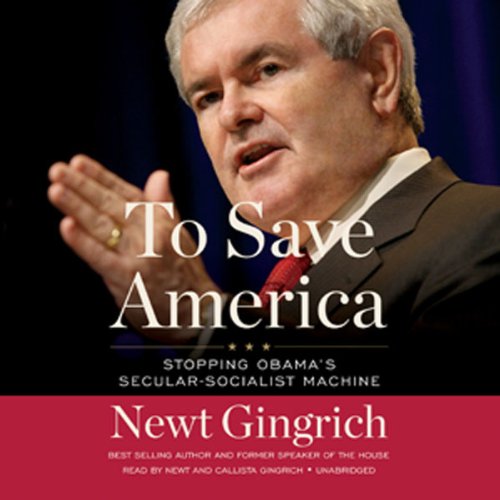 To Save America: Stopping Obama’s Secular-Socialist Machine : Newt ...