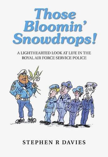 Those Bloomin' Snowdrops!: A Light-Hearted Look at Life in the RAF ...