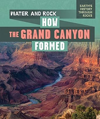 Water and Rock: How the Grand Canyon Formed: How the Grand Canyon ...