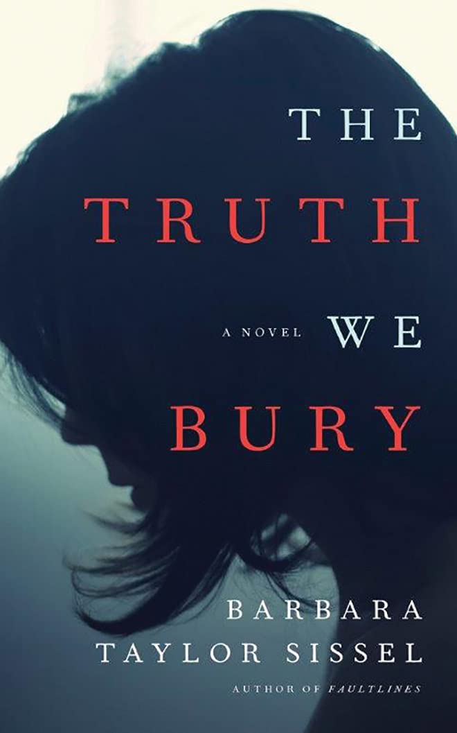 The Truth We Bury: A Novel: Sissel, Barbara Taylor, Postel, Donna ...