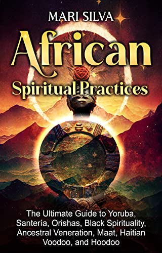 African Spiritual Practices: The Ultimate Guide to Yoruba, Santería ...