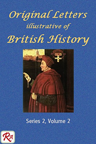 Original Letters Illustrative of British History, series 2, volume 2 ...