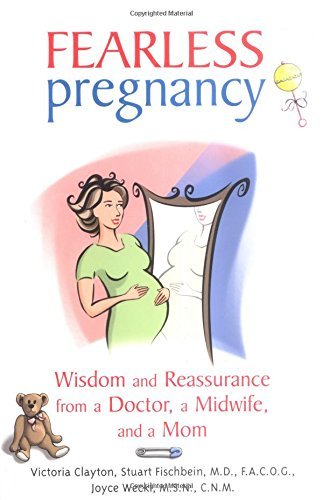Fearless Pregnancy: Wisdom and Reassurance From a Doctor, a Midwife and ...