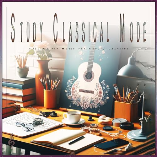 Study Classical Mode: Calm Guitar Music for Focus, Learning by ...