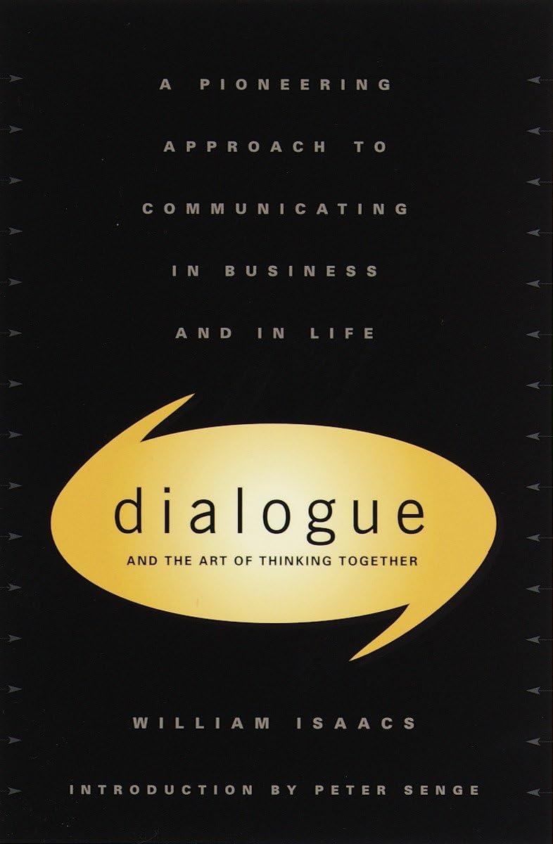 Dialogue: The Art Of Thinking Together: Isaacs, William: 9780385479998 ...
