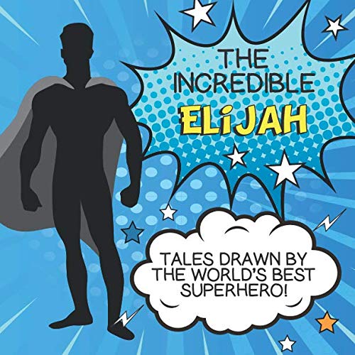 The Incredible Elijah: Tales Drawn By The World's Best Superhero!: 25 ...