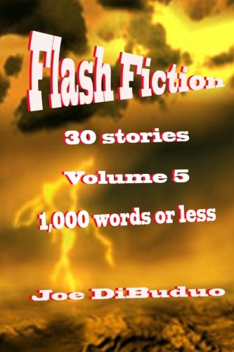 Flash Fiction 30 Stories 1,000 Words or Less Volume 5: DiBuduo, Joe ...