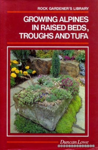 Growing Alpines in Raised Beds, Thoughs and Tufa (Rock Gardener's ...