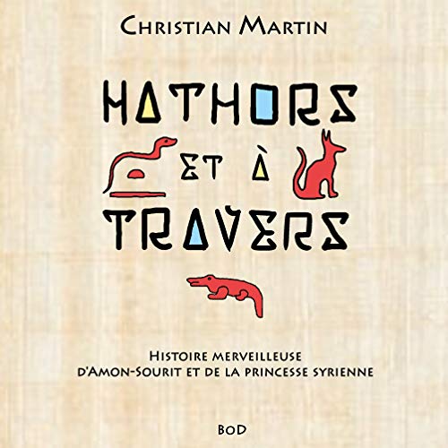 Hathors & à travers: Histoire merveilleuse d'Amon-Sourit et de la ...