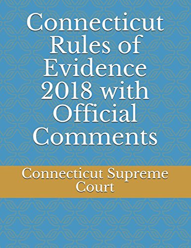 Connecticut Rules of Evidence 2018 with Official Comments: Supreme ...