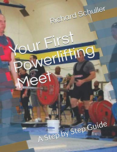 Your First Powerlifting Meet: A Step by Step Guide: Schuller, Richard ...