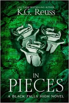 In Pieces: A Dark High School Bully Romance (A Black Falls High Novel): Reuss, K.G ...