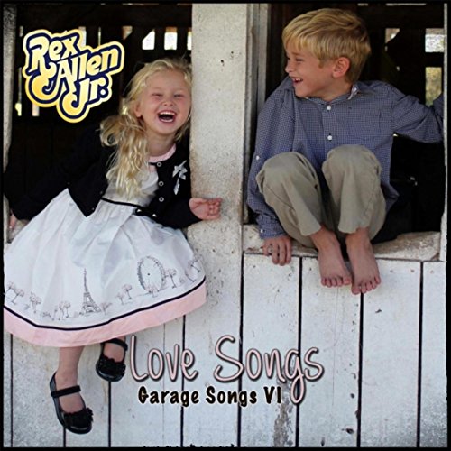 Amazon Music - Rex Allen, Jr.のGarage Songs VI: Love Songs - Amazon.co.jp