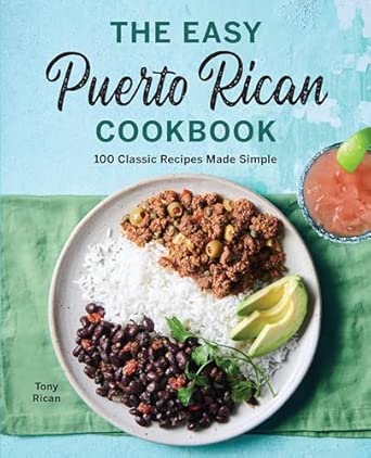 The Easy Puerto Rican Cookbook: 100 Classic Recipes Made Simple: Rican ...