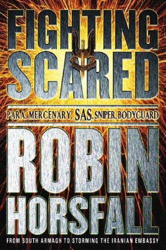 Fighting Scared - Para Mercenary SAS Sniper Bodyguard: Horsfall, Robin ...