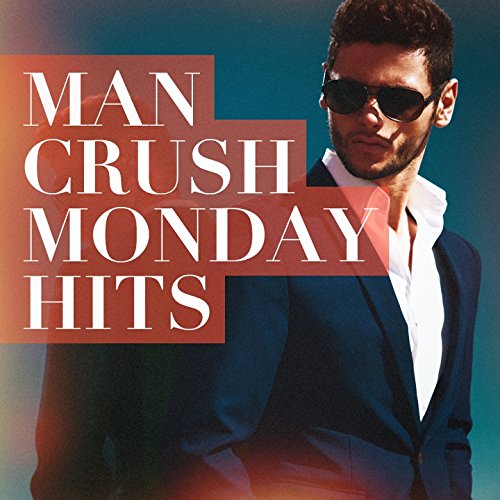 Man Crush Monday Hits by Top 40, Billboard Top 100 Hits, Pop Tracks on ...