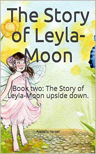 The Story of Leyla-Moon: Book two: The Story of Leyla-Moon upside down ...