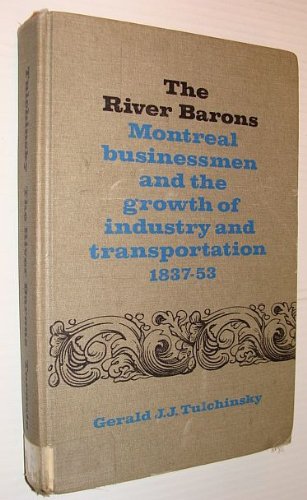 The river barons: Montreal businessmen and the growth of industry and ...