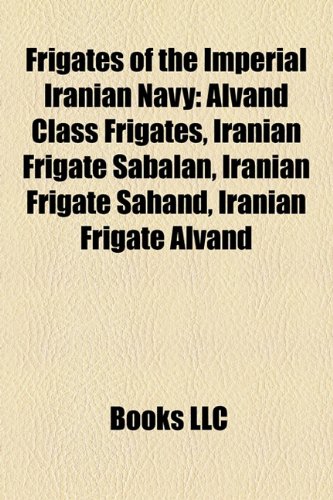 Frigates of the Imperial Iranian Navy: Alvand Class Frigates, Iranian ...