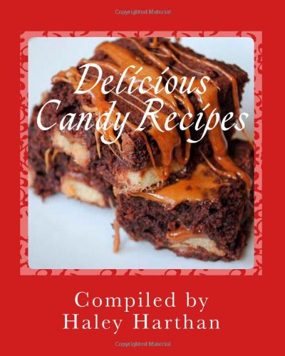 Delicious Candy Recipes: The Ultimate Candy Cookbook for America's ...