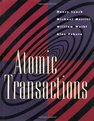 Atomic Transactions: In Concurrent and Distributed Systems: Lynch ...
