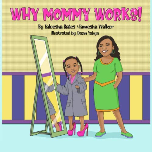 Why Mommy Works: Bates, Taleesha, Walker, Tamesha: 9781732819764 ...
