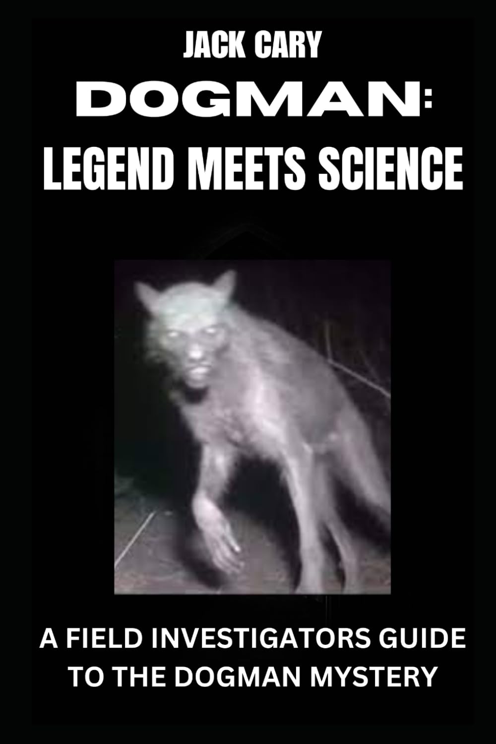 Amazon.com: DOGMAN: LEGEND MEETS SCIENCE: A Field Investigators Guide To The Dogman Mystery ...